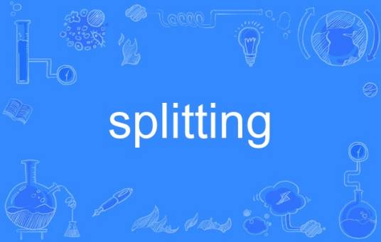 splitting_百度百科