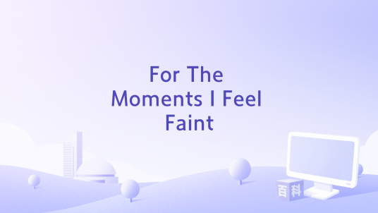 For The Moments I Feel Faint_百度百科