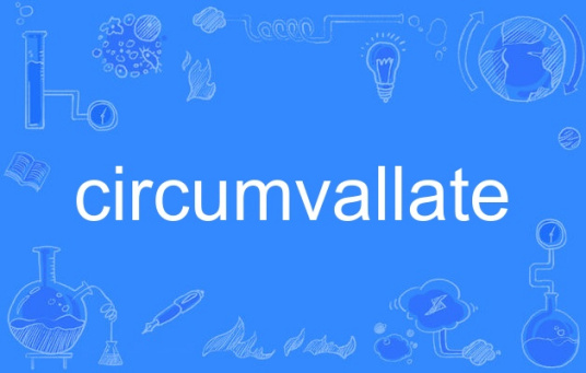 circumvallate_百度百科