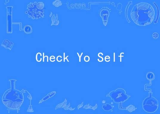 Check Yo Self_百度百科
