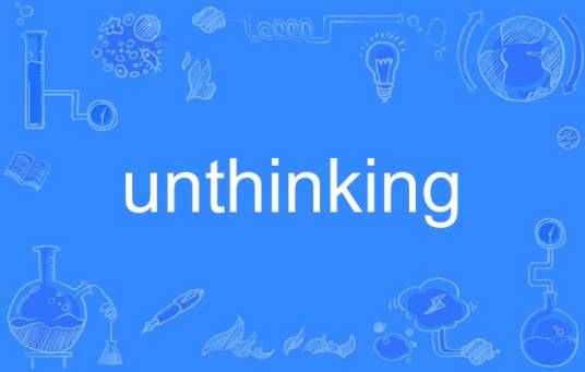 unthinking（英语单词）_百度百科