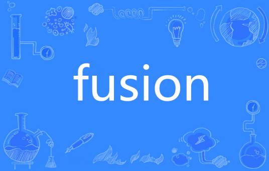 Fusion（英语单词）_百度百科