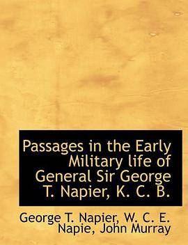 Passages in the Early Military Life of General Sir George T. Napier, K ...