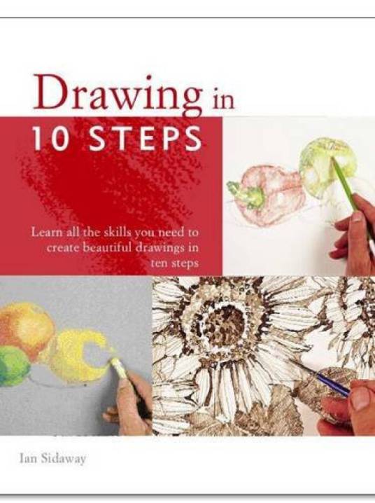 Drawing in 10 Steps Learn All the Skills You Need to Create Beautiful ...