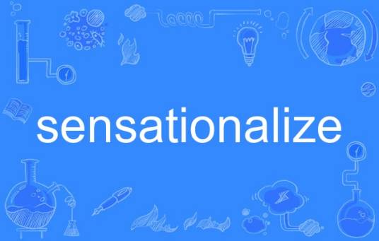 sensationalize_百度百科