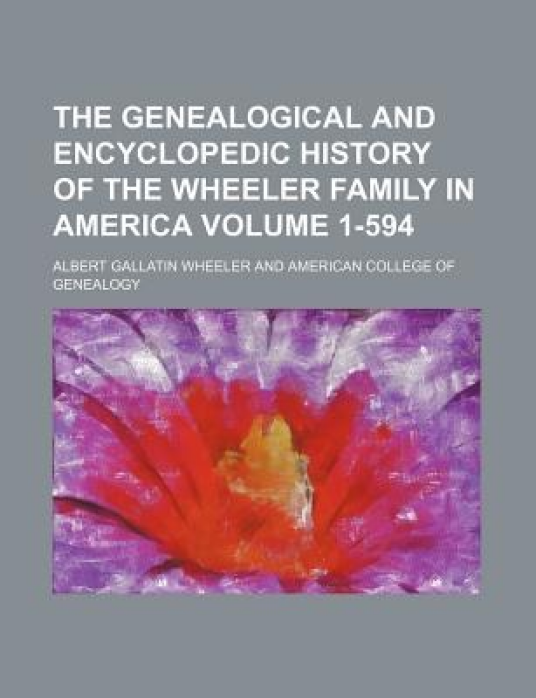 The Genealogical and Encyclopedic History of the Wheeler Family in ...