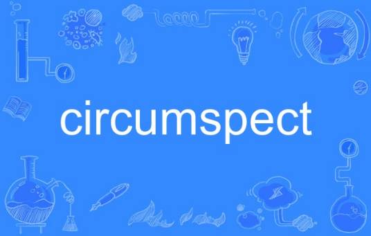 Circumspect_百度百科