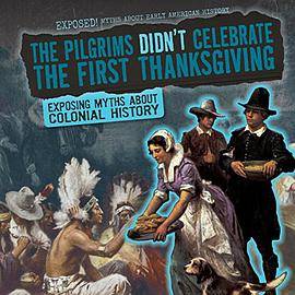The Pilgrims Didn't Celebrate the First Thanksgiving: Exposing Myths ...