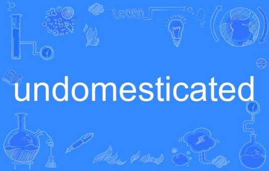 undomesticated_百度百科