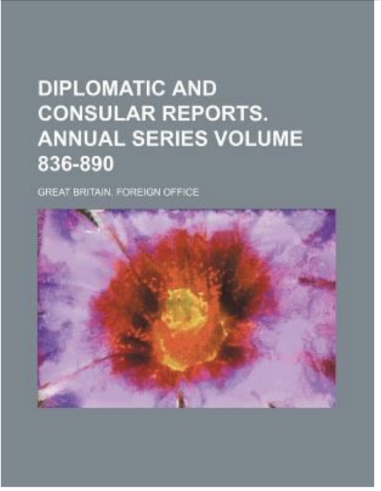 Diplomatic and Consular Reports. Annual Series Volume 836-890_百度百科