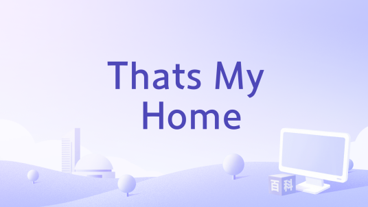 Thats My Home_百度百科
