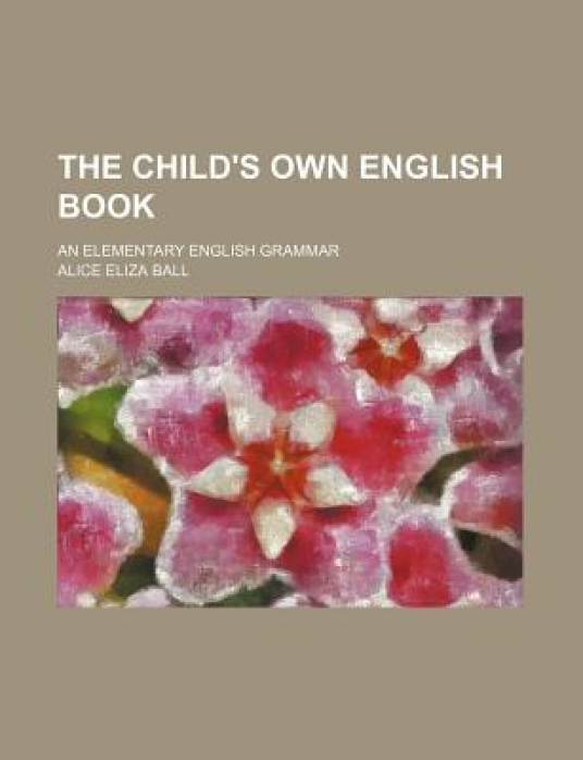 The Child's Own English Book; An Elementary English Grammar_百度百科