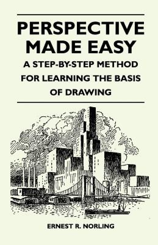 Perspective Made Easy - A Step-By-Step Method for Learning the Basis of ...