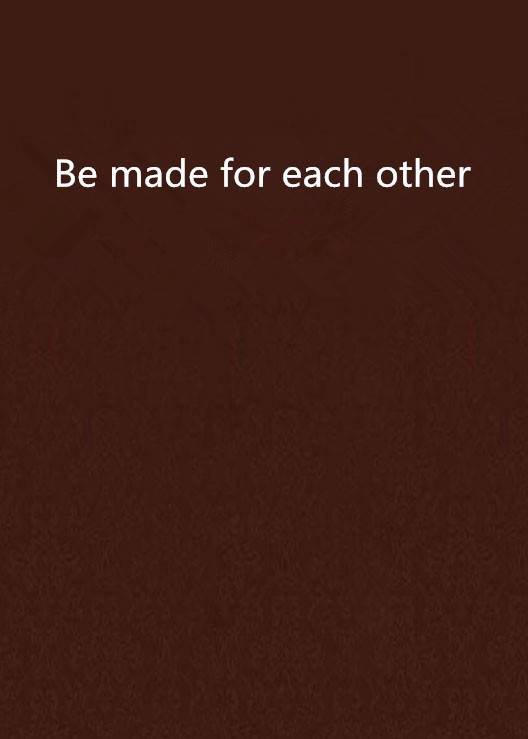 Be made for each other_百度百科