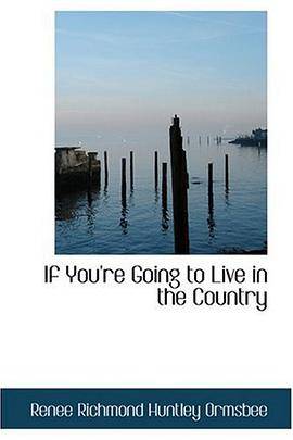 If You're Going to Live in the Country（Ormsbee, Renee Richmond Huntley ...