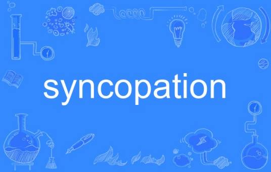 syncopation（英语单词，指音乐切分节奏或音节省略）_百度百科