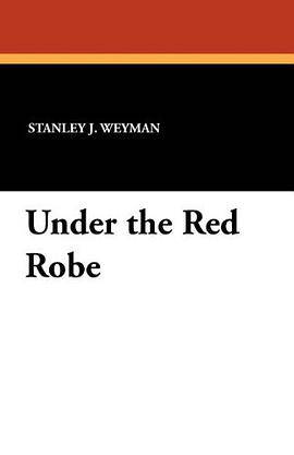 Under the Red Robe（Weyman, Stanley J.; Woodville, Caton;著图书）_百度百科