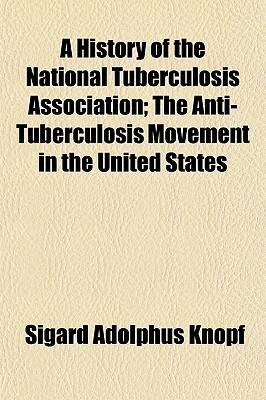 A History of the National Tuberculosis Association; The Anti ...