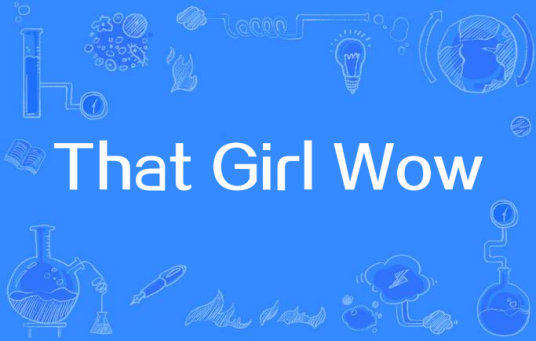 That Girl Wow_百度百科