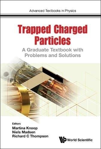 Trapped Charged Particles: A Graduate Textbook With Problems And ...