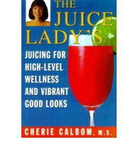 The Juice Lady's Juicing for High-Level Wellness and Vibrant Good Looks ...
