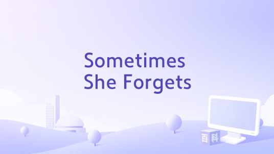 Sometimes She Forgets_百度百科