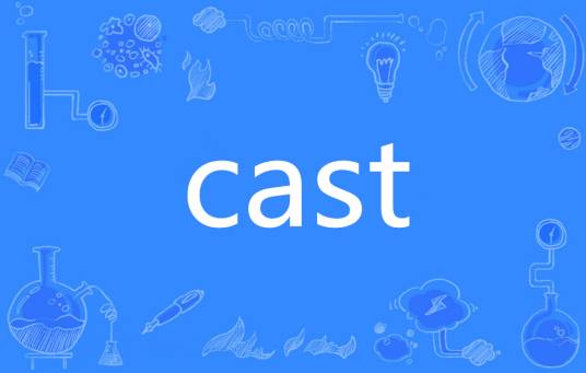 CAST（英语词语）_百度百科
