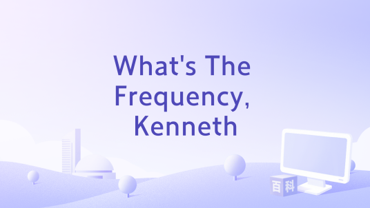 What's The Frequency, Kenneth_百度百科