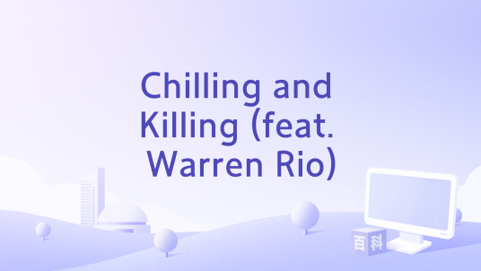 Chilling and Killing (feat. Warren Rio)_百度百科