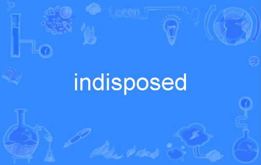 indisposed_百度百科