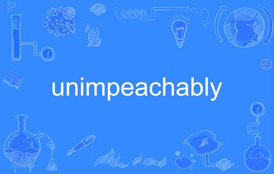 unimpeachably_百度百科