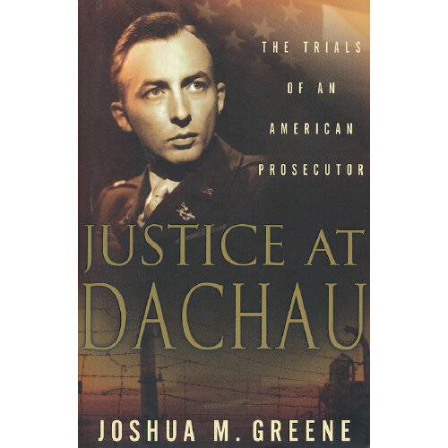Justice at Dachau : The Trials of an American Prosecutor_百度百科