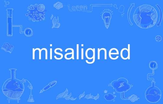 misaligned_百度百科