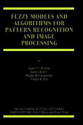 Fuzzy Models and Algorithms for Pattern Recognition and Image Processing（Keller, James ...