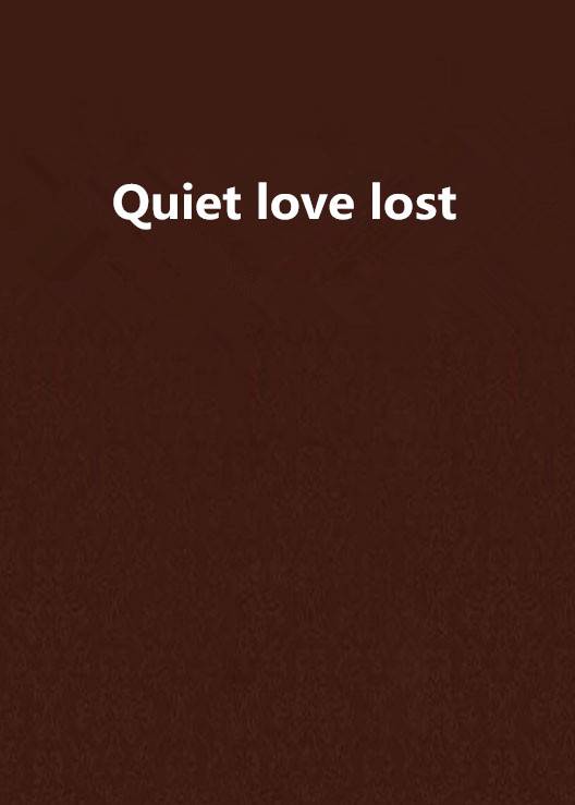 Quiet love lost_百度百科