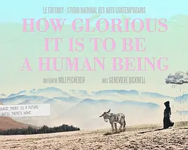 HOW GLORIOUS IT IS TO BE A HUMAN BEING_百度百科