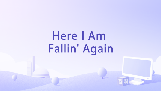 Here I Am Fallin' Again_百度百科