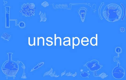 unshaped_百度百科