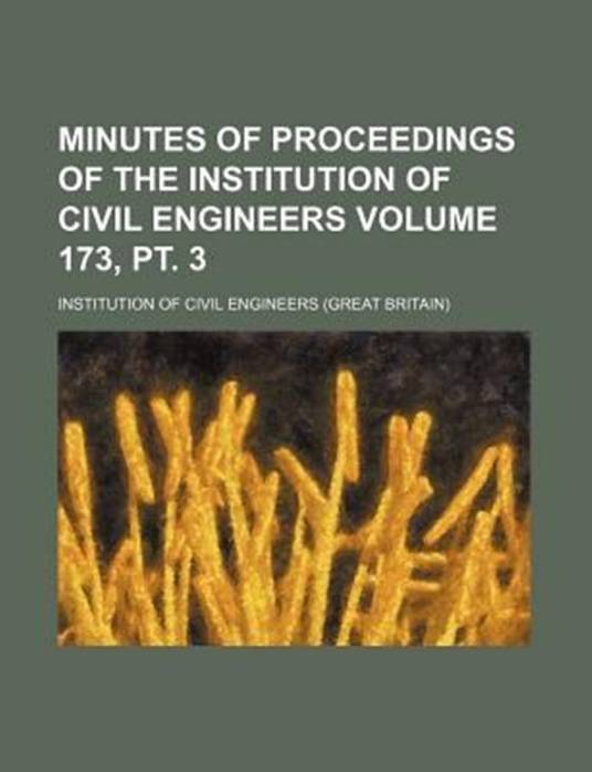 Minutes of Proceedings of the Institution of Civil Engineers Volume 173 ...