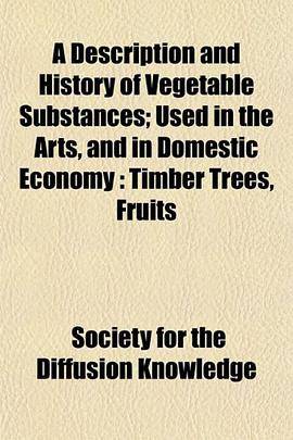 A Description and History of Vegetable Substances; Used in the Arts ...