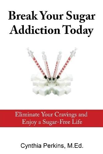 Break Your Sugar Addiction Today: Eliminate Cravings and Enjoy a Sugar ...