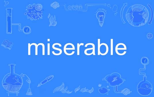 miserable（形容极度痛苦或恶劣状况的形容词）_百度百科
