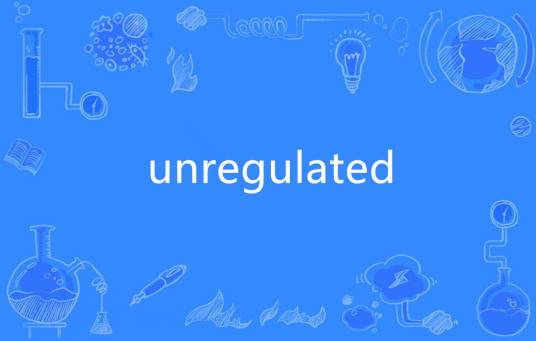 unregulated_百度百科