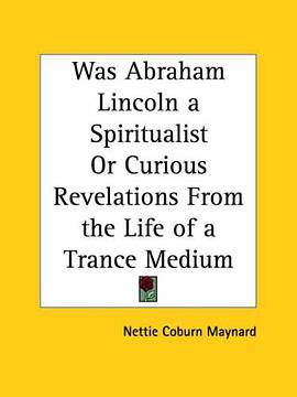 Was Abraham Lincoln a Spiritualist or Curious Revelations from the Life ...