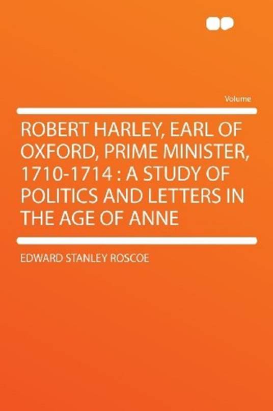 Robert Harley, Earl of Oxford, Prime Minister, 1710-1714_百度百科