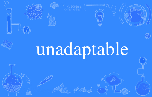 unadaptable_百度百科