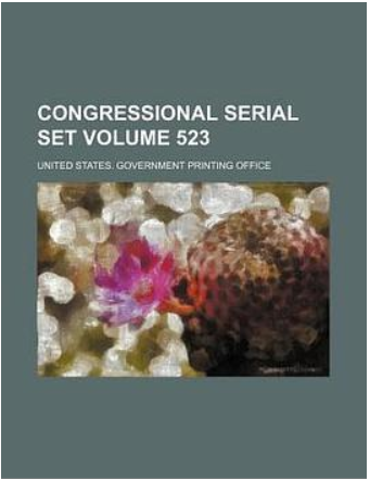 Congressional Serial Set Volume 523_百度百科