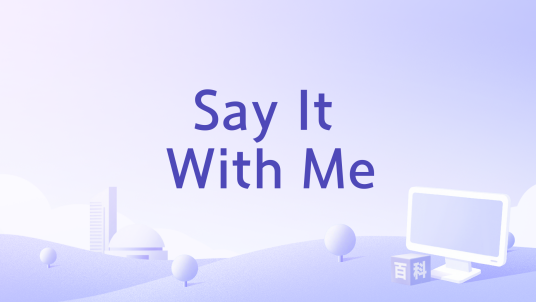Say It With Me_百度百科