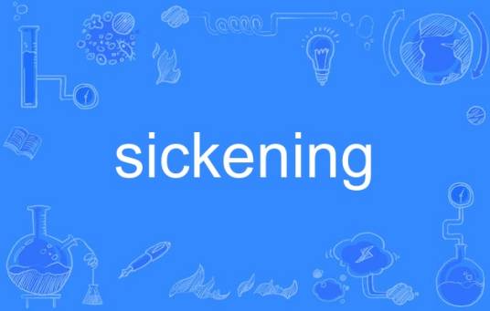 sickening_百度百科