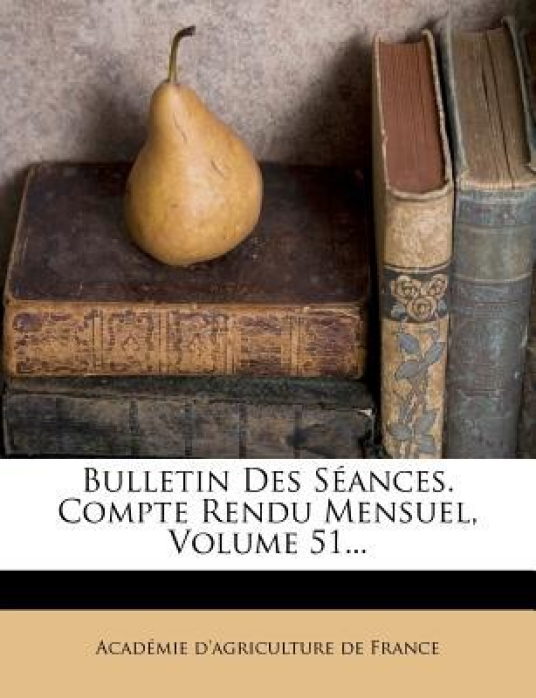 Bulletin Des S Ances. Compte Rendu Mensuel, Volume 51..._百度百科